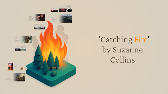 Exploring 'Catching Fire' by Suzanne Collins by Sophia Poust on Prezi