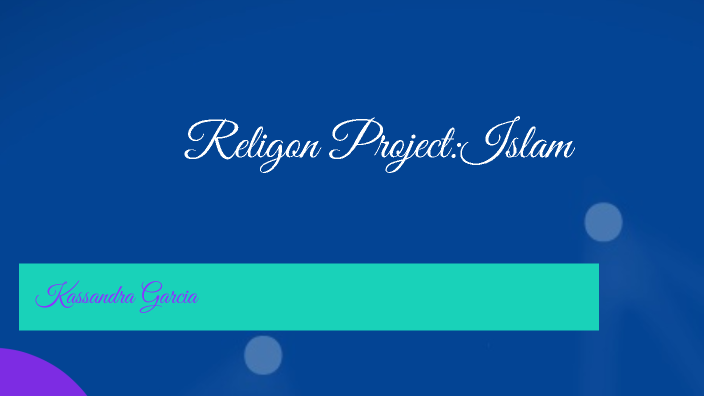 Religion Project: Islam by KASSANDRA GARCIA on Prezi