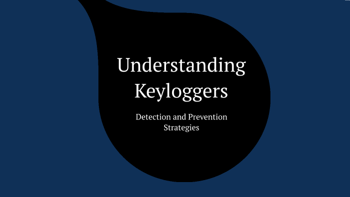 Understanding Keyloggers by Rucha Pakwanne on Prezi
