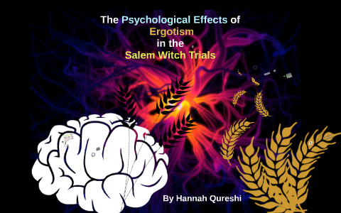 The Psychological Effects of Ergotism in the Salem Witch Trials by Hannah Qureshi on Prezi