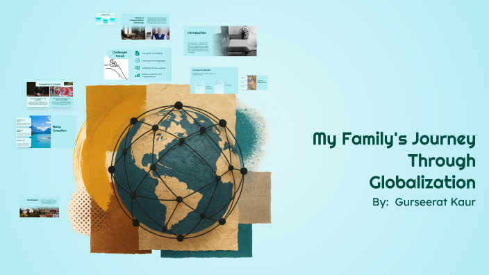 My Family's Journey Through Globalization by Gurseerat Kaur on Prezi