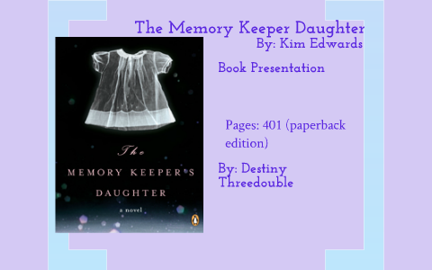 The Memory Keepers Daughter By: Kim Edwards by Destiny Threedouble on Prezi