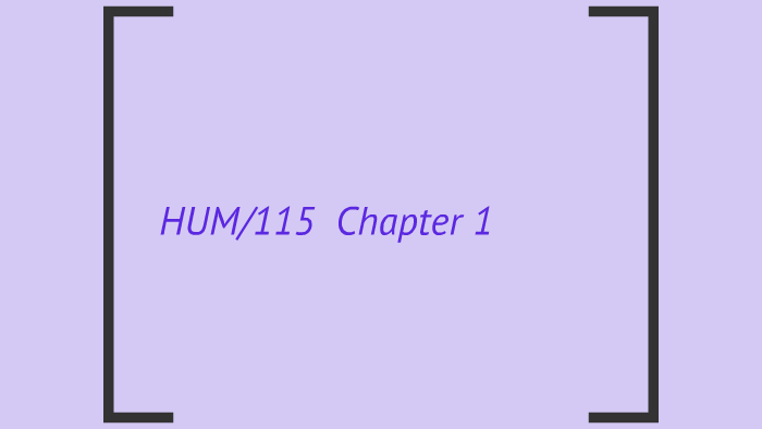 HUM/115 Chapter 1-Week 1 by Pam Strunk on Prezi