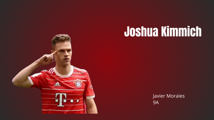 Joshua Kimmich by Massiel Torres on Prezi