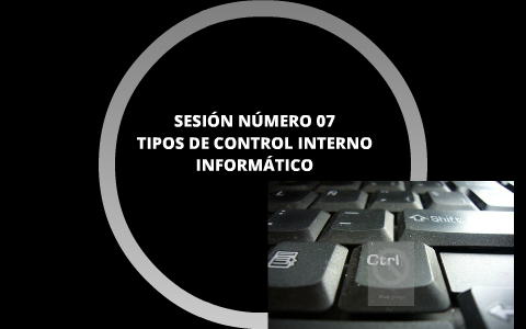 SESIÓN NÚMERO 07--TIPOS DE CONTROL INTERNO INFORMÁTICO by jorge carpio ...