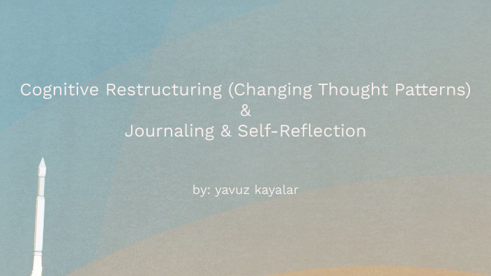 Cognitive Restructuring (Changing Thought Patterns) & by Yavuz Kayalar ...