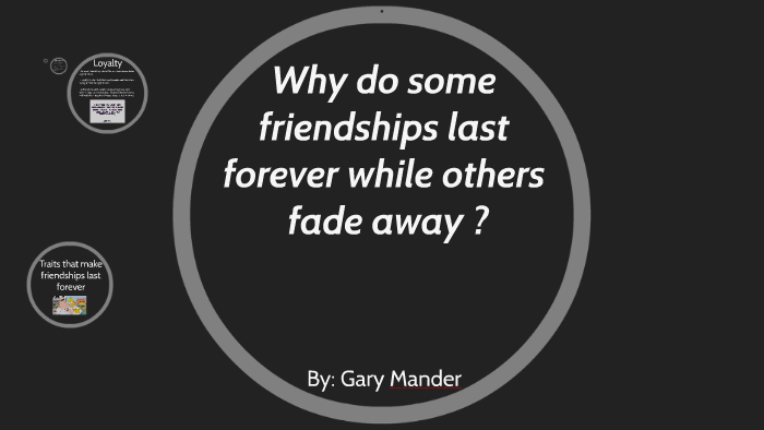 Why do some friendships last forever while others fade away by on Prezi