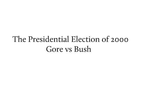2000 Presidential Election Gore vs Bush by Luke Nuszer on Prezi