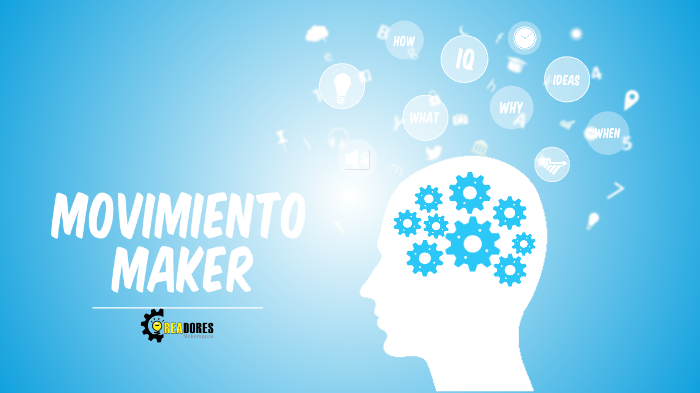 Movimiento Maker by Creadores Makerspace on Prezi