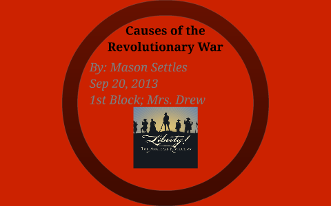 Causes of the Revolutionary War by Mason Settles on Prezi