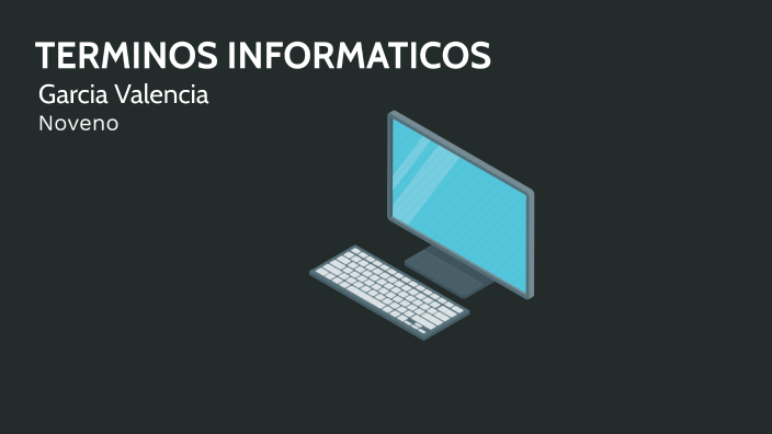 TERMINOS INFORMATICOS by SARAH GARCÍA VALENCIA on Prezi
