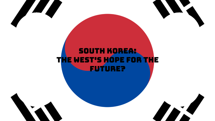 South Korea: The West's Hope for the Future? by Benjamin Digby on Prezi