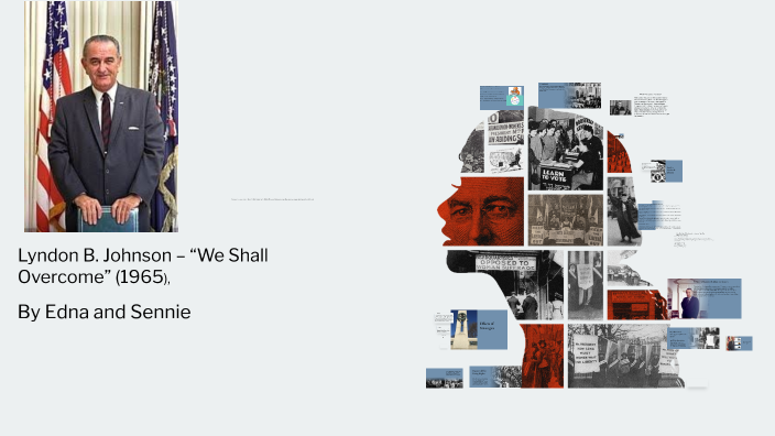 Lyndon B. Johnson's 'We Shall Overcome' Speech Analysis by Edna Kamara ...