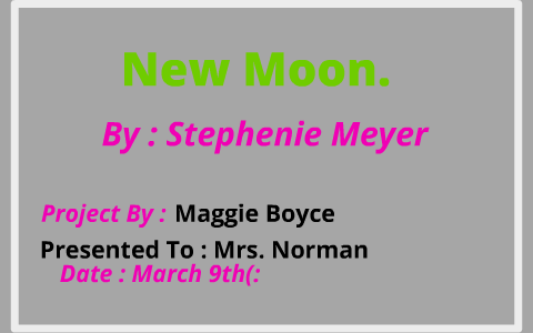 New moon. by Maggie Boyce on Prezi