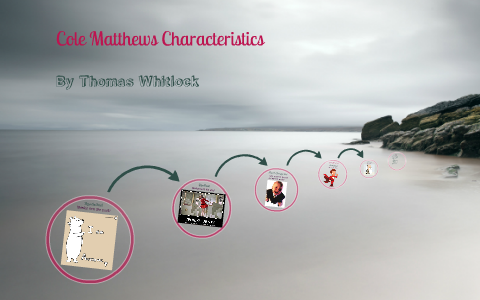 Cole Matthews Characteristics by Thomas Whitlock on Prezi