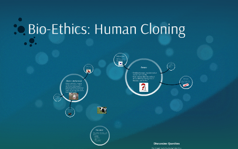 Bio-Ethics: Human Cloning by Harrison Haley