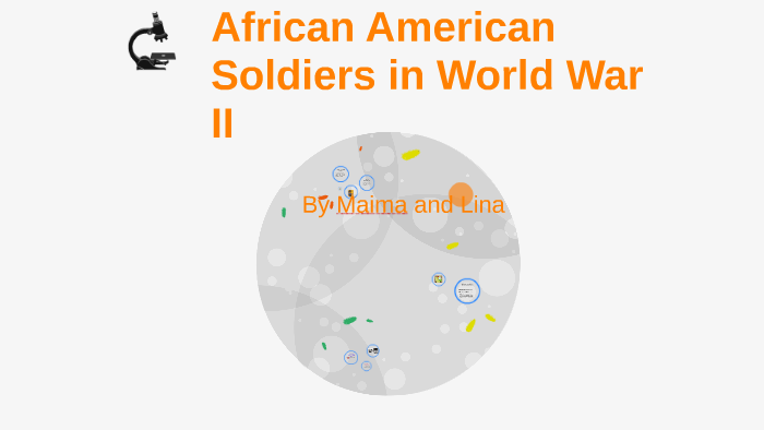 African American Soldiers in World War 2 by Maima Minor on Prezi