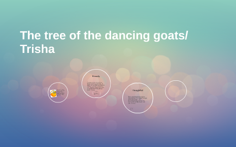 The tree of the dancing goats/trisha by Linda Satterfield on Prezi