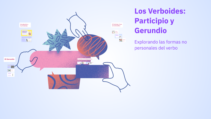 Los Verboides: Participio y Gerundio by HELEN MARITÉ ZAPFLU on Prezi