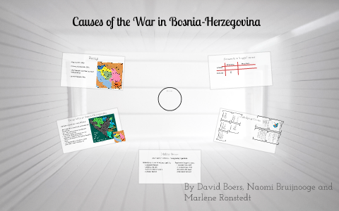 Causes of the War in Bosnia-Herzegovina by David Boers on Prezi
