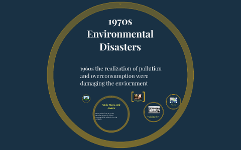 1970s Environmental Disasters by Tanea Cunningham on Prezi