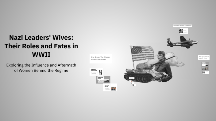 Nazi Leaders' Wives: Their Roles and Fates in WWII by Giulia Maino on Prezi