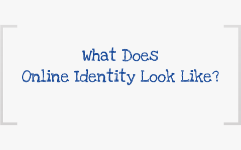 What Does Online Identity Look Like? by Jasmine Howard on Prezi