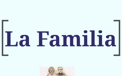FINAL!!!! La Familia Presentation by Nora Abdelrazik on Prezi