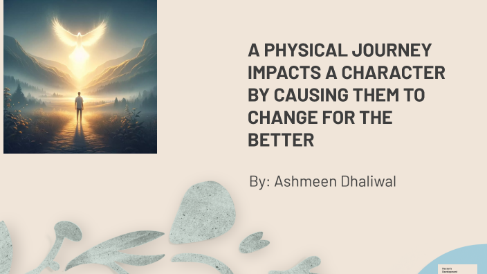 The Transformative Power of Physical Journeys by ashmeen dhaliwal on Prezi