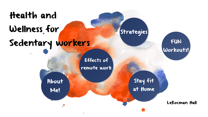 Health and Wellness for Remote/sedentary Workers by lerocman hall on Prezi