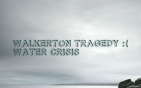 Walkerton Water Tragedy #2 by Alessia Smilez on Prezi