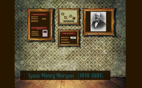 Lewis Henry Morgan (1818-1881) by Molly Shade on Prezi