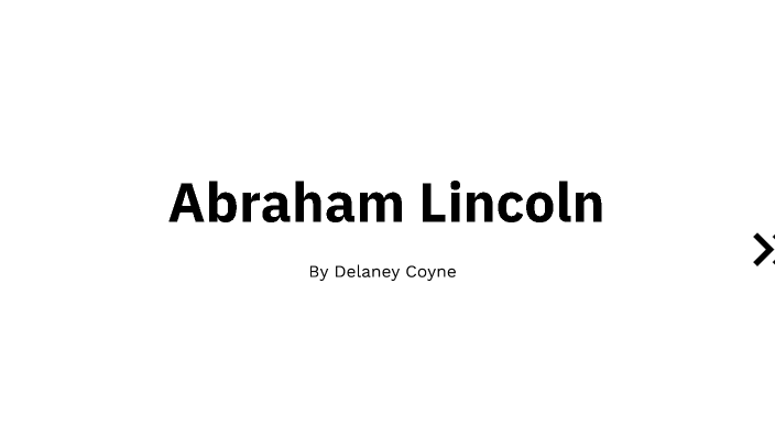 Abraham Lincoln by Delaney Coyne on Prezi