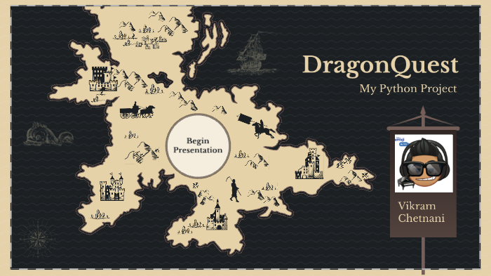 Vikram Chetnani Python Project- DragonQuest by Vikramaditya Chetnani on Prezi