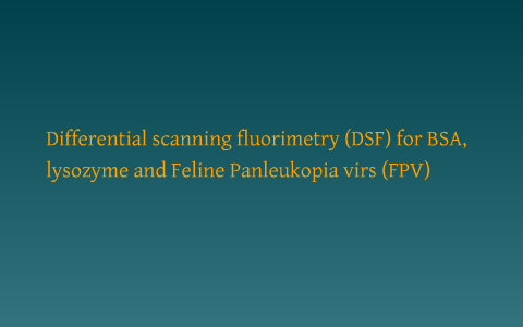 Differential scanning fluorimetry (DSF) for BSA, lysozyme and Feline ...