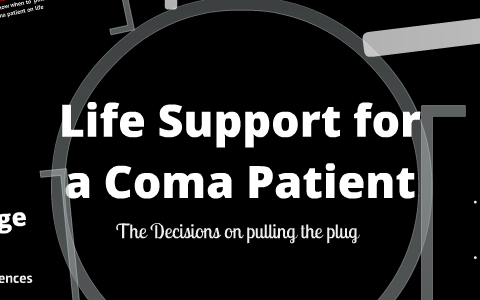 Life support for a coma patient-when to pull the plug? by Lowie Jiang ...