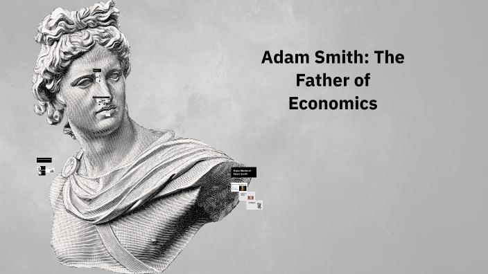 Adam Smith: The Father of Economics by Andrew Kocherhan on Prezi