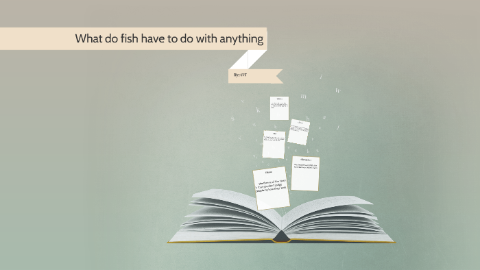 What do fish have to do with anything by Thomas Molina on Prezi