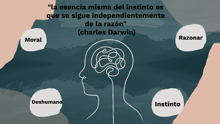 "la esencia misma del instinto es que se sigue independientemente de la razón" (charles Darwin ...