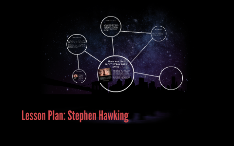 Lesson Plan: Stephen Hawking by michael cheng on Prezi