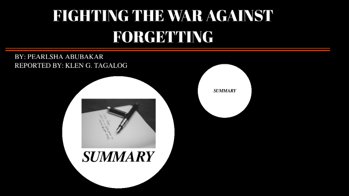 FIGHTING THE WAR AGAINST FORGETTING by klen tagalog on Prezi