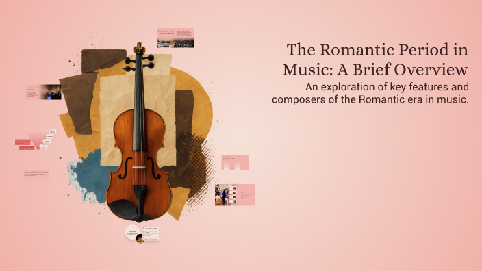 The Romantic Period in Music: A Brief Overview by ethan chemey on Prezi