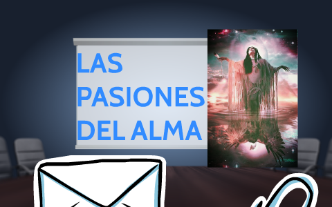 LAS PASIONES DEL ALMA by andrea panqueba on Prezi