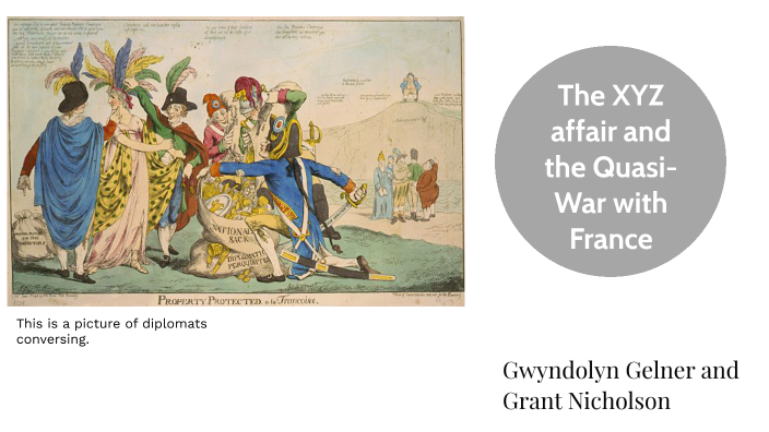 The XYZ affair and the Quasi-War with France by Gwyndolyn Gelner on Prezi