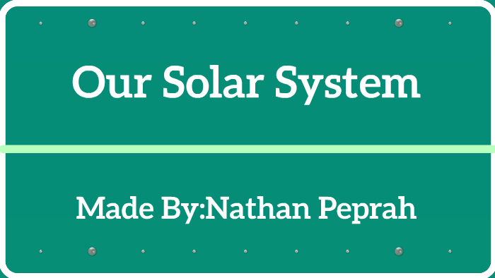 Our Solar System by Nathan Peprah on Prezi