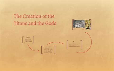 The Creation of the Titans and the Gods by Byron Gembeck on Prezi