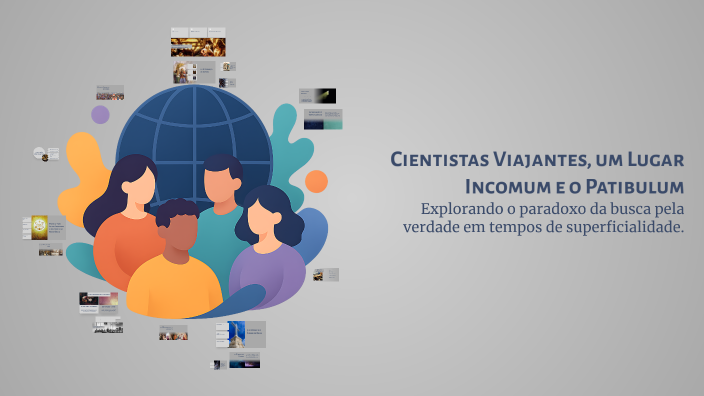 Cientistas Viajantes, um Lugar Incomum e o Patibulum by Projeto Missão ...