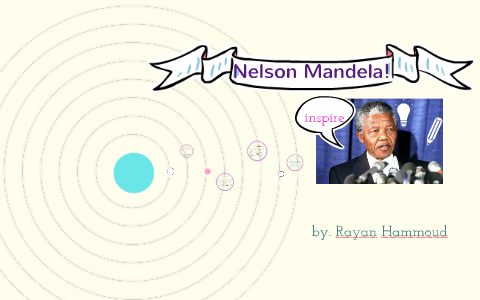 Nelson Mandela! by rayan hammoud on Prezi