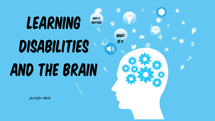 Learning Disabilities and the Brain by Jennifer Mele on Prezi