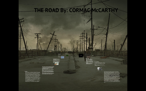 The Road By: CORMAC McCARTHY by Autumn Collins on Prezi
